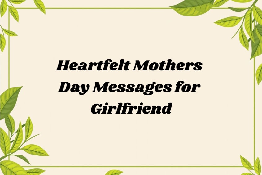 35 Heartfelt Mothers Day Messages for Girlfriend – DailyFunnyQuote